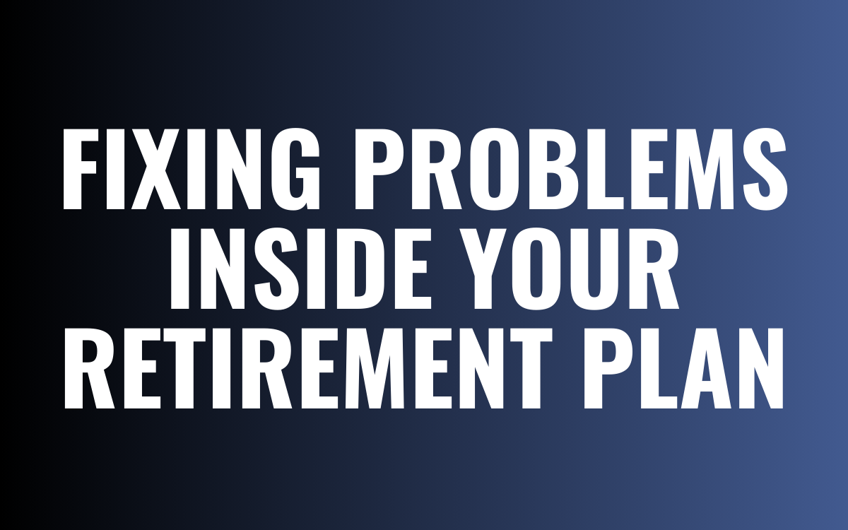 Fixing Problems Inside Your Retirement Plan - Retirement Results