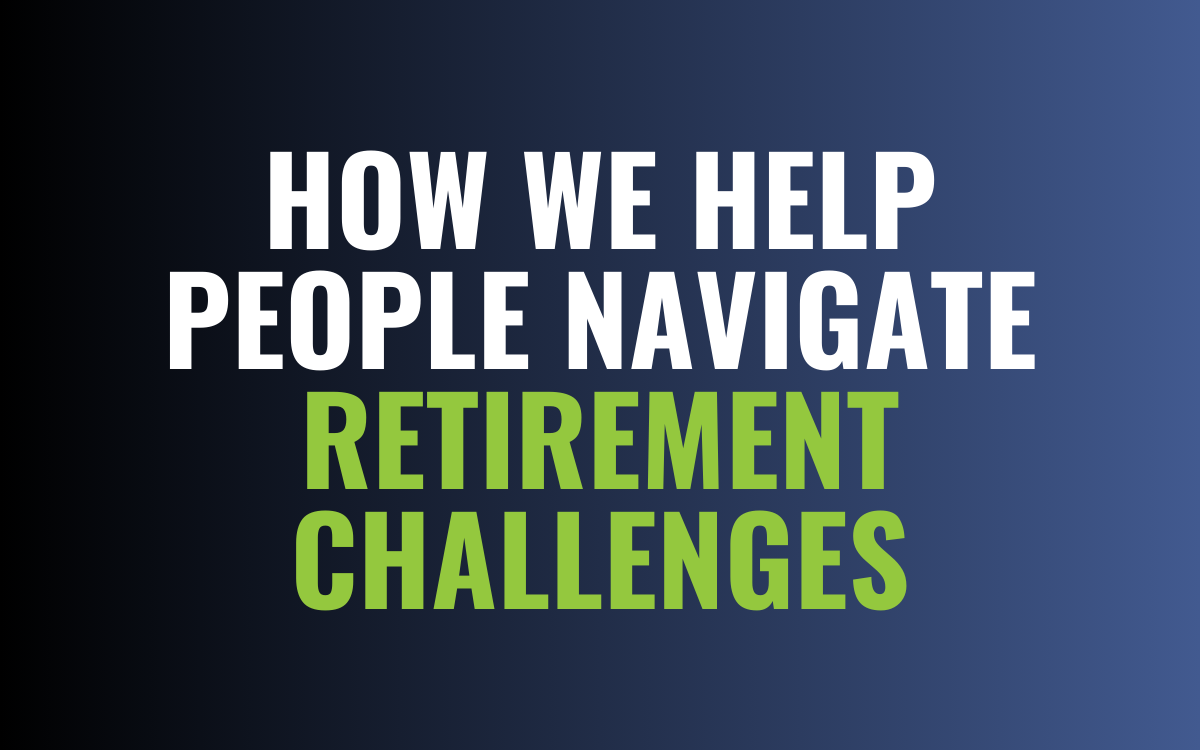 How We Help People Navigate Retirement Challenges - Retirement Results