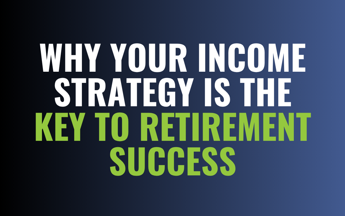 Why Your Income Strategy is the Key to Retirement Success - Retirement ...