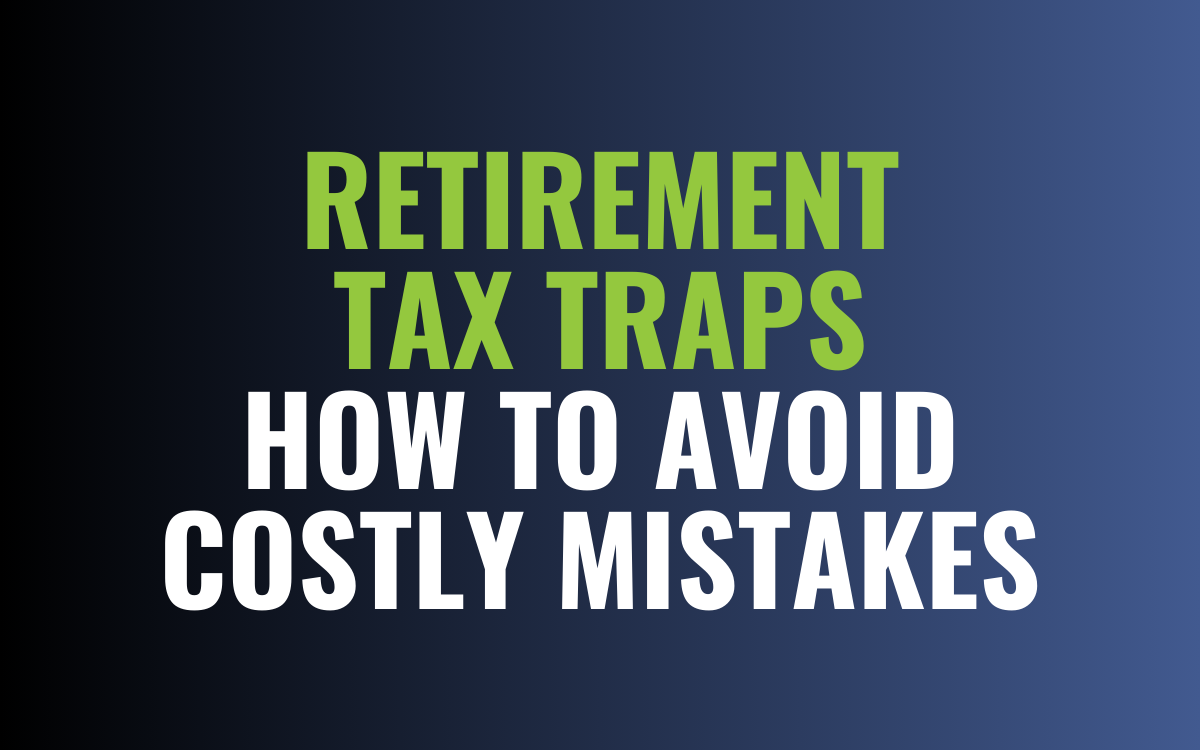 Retirement Tax Traps: How to Avoid Costly Mistakes - Retirement Results
